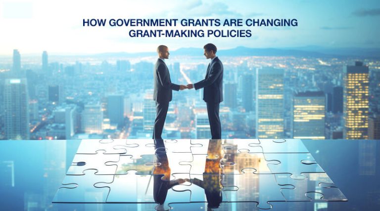 How Government Grants Are Changing Grant-Making Policies Grants