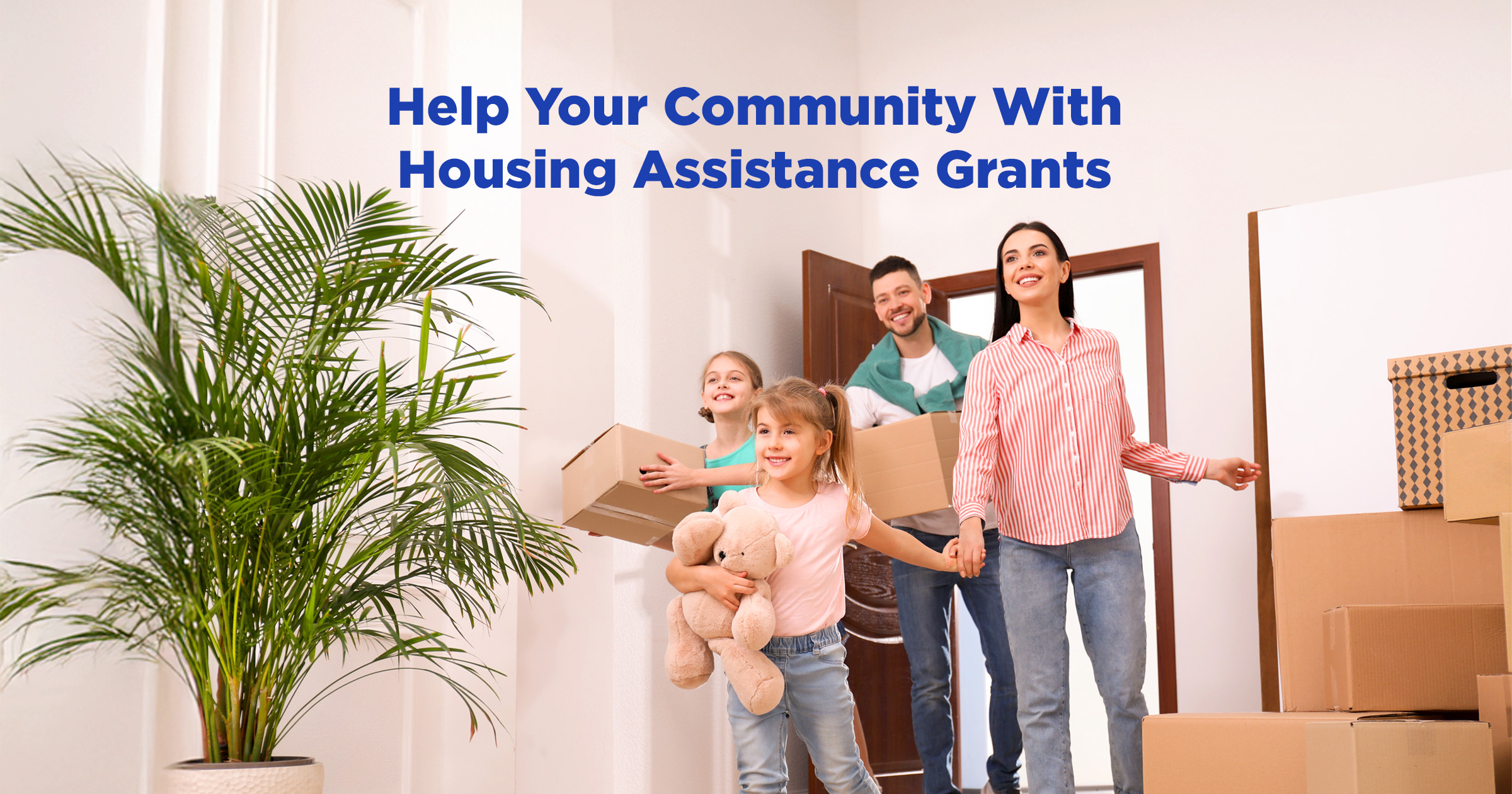 Housing Assistance Grants Can Help Your Community!